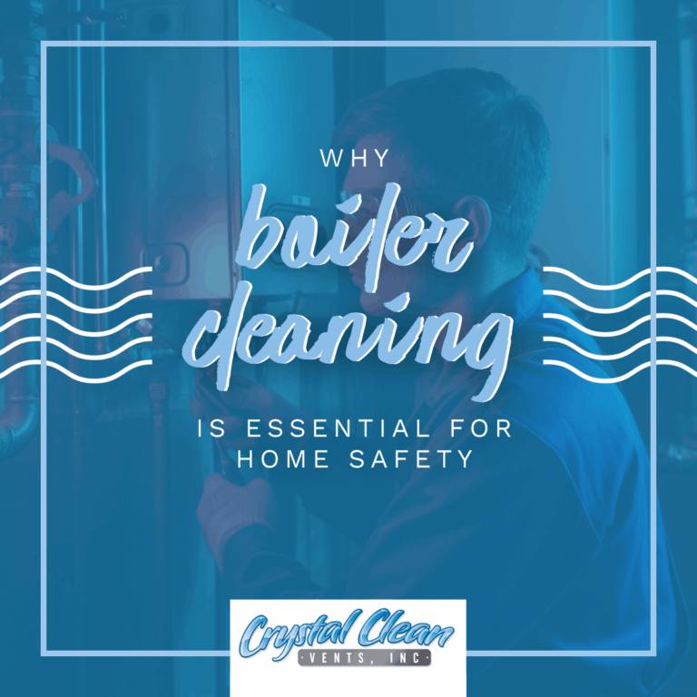 Why Boiler Cleaning Is Essential for Home Safety | Crystal Clean Vents